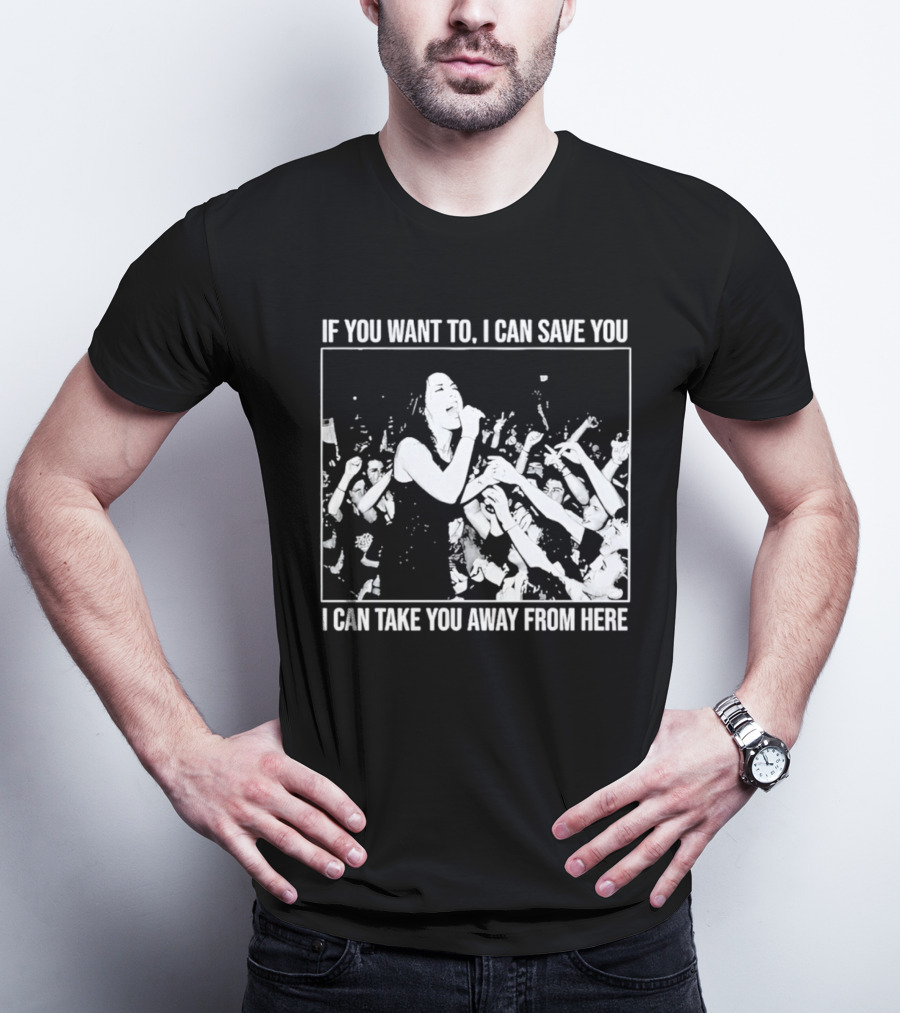 If You Want To I Can Save You I Can Take You Away From Here Crowd Scene T-Shirt