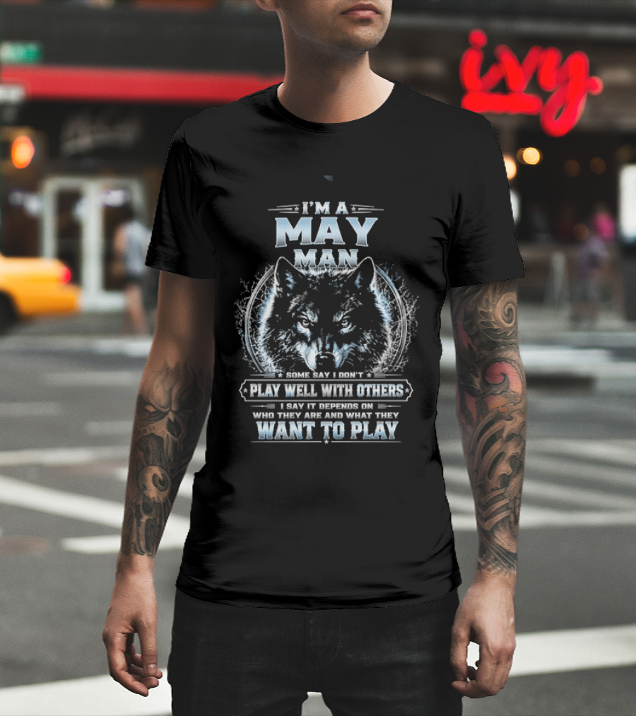 I'm A May Man I Don't Play Well With Others Wolf Head Blue Eyes Want To Play T-Shirt