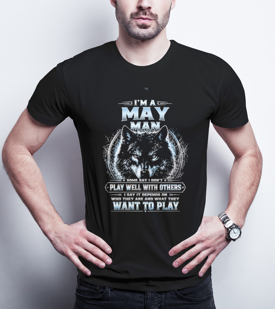 I'm A May Man I Don't Play Well With Others Wolf Head Blue Eyes Want To Play T-Shirt