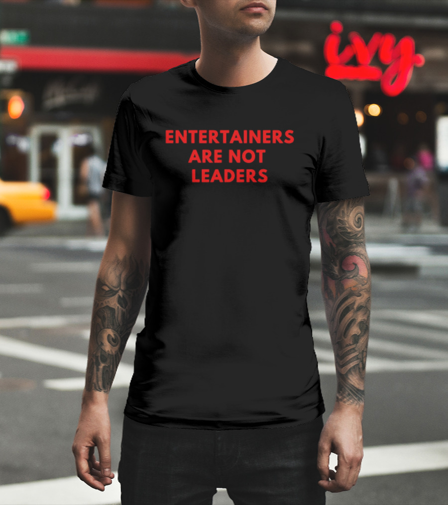 Entertainers Are Not Leaders Bold Red T-Shirt