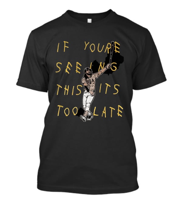 Fernando Tatis Jr El Niño If You're Seeing This It's Too Late San Diego T-Shirt