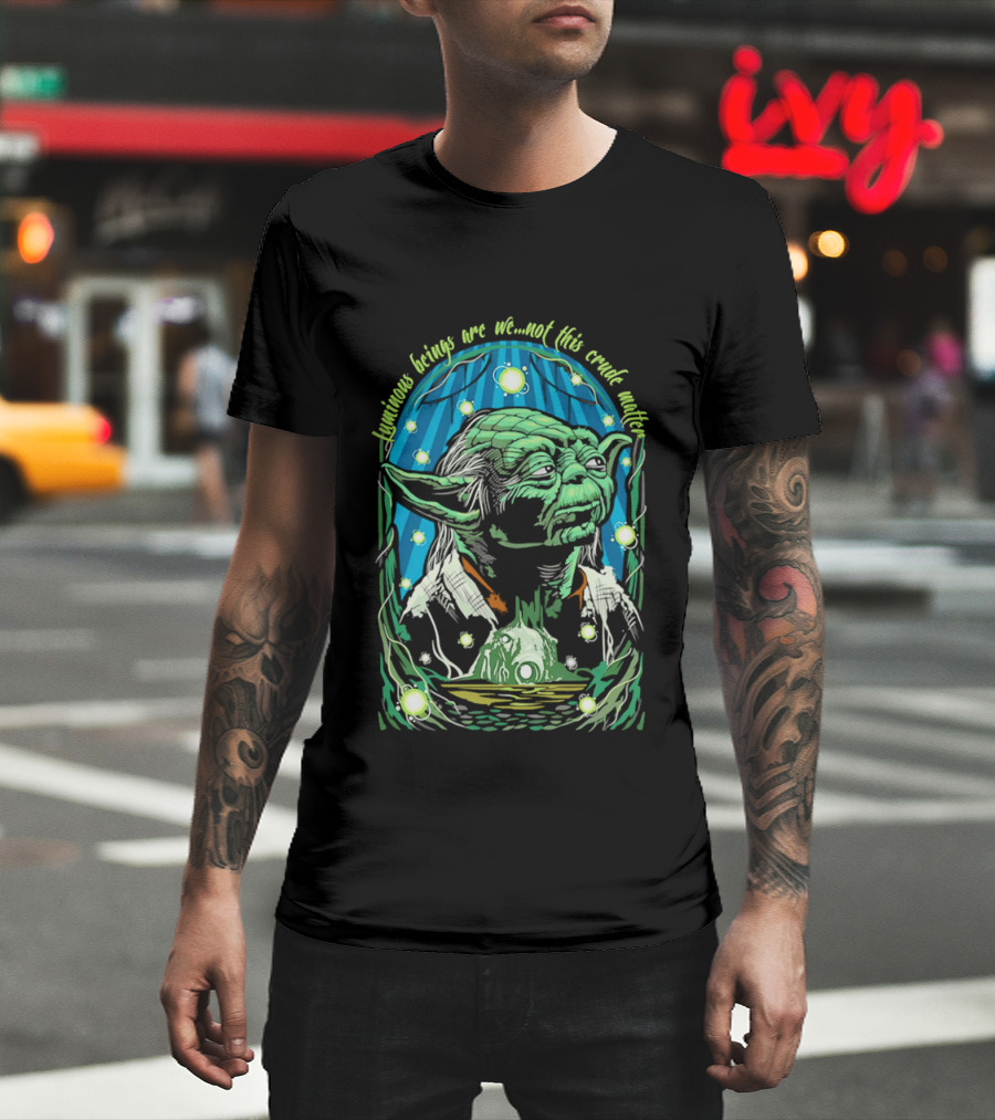 Luminous Beings Are We Not This Crude Matter Yoda T-Shirt