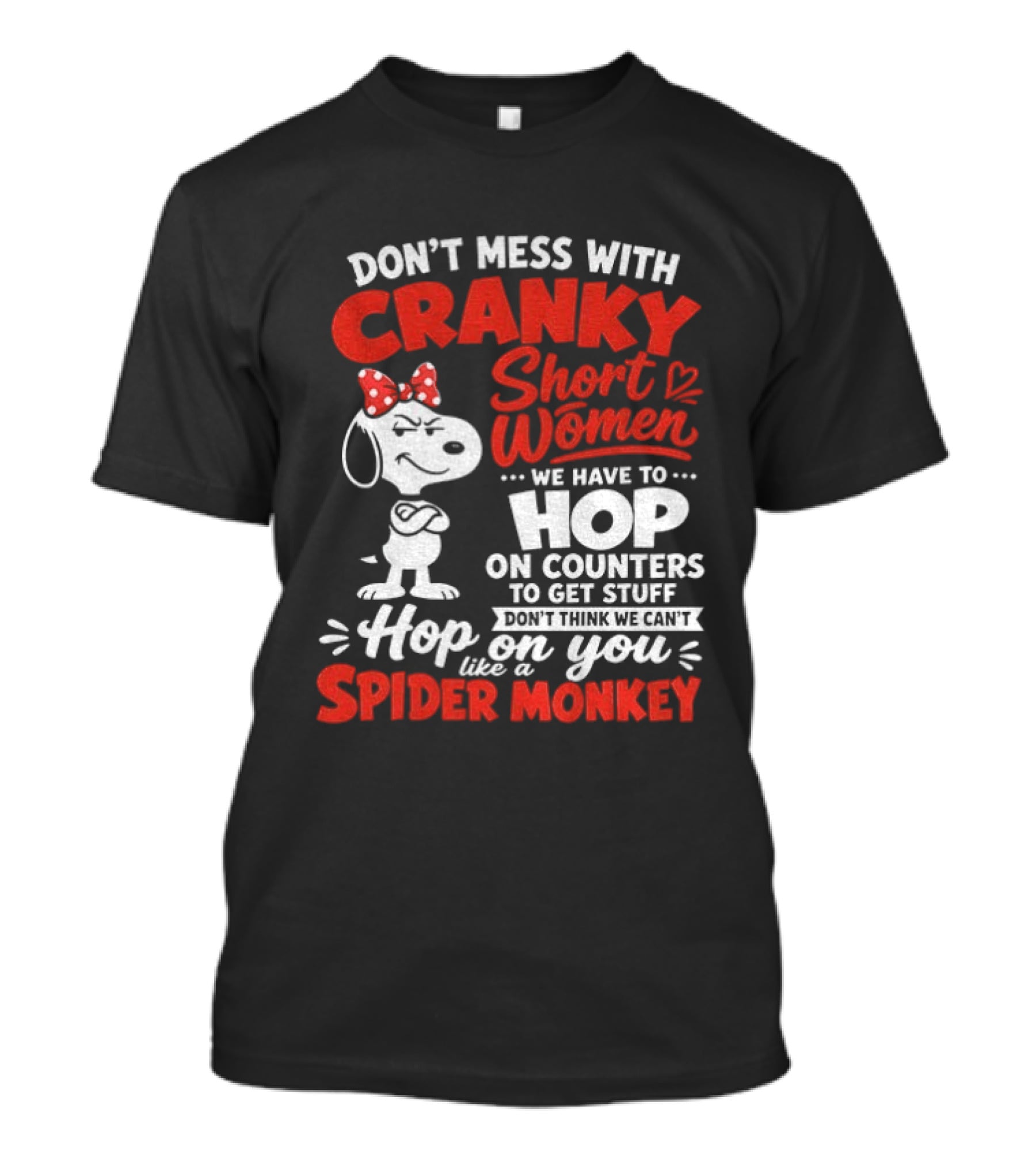 Don't Mess With Cranky Short Women We Have To Hop On Counters Like A Spider Monkey Snoopy Cartoon T-Shirt