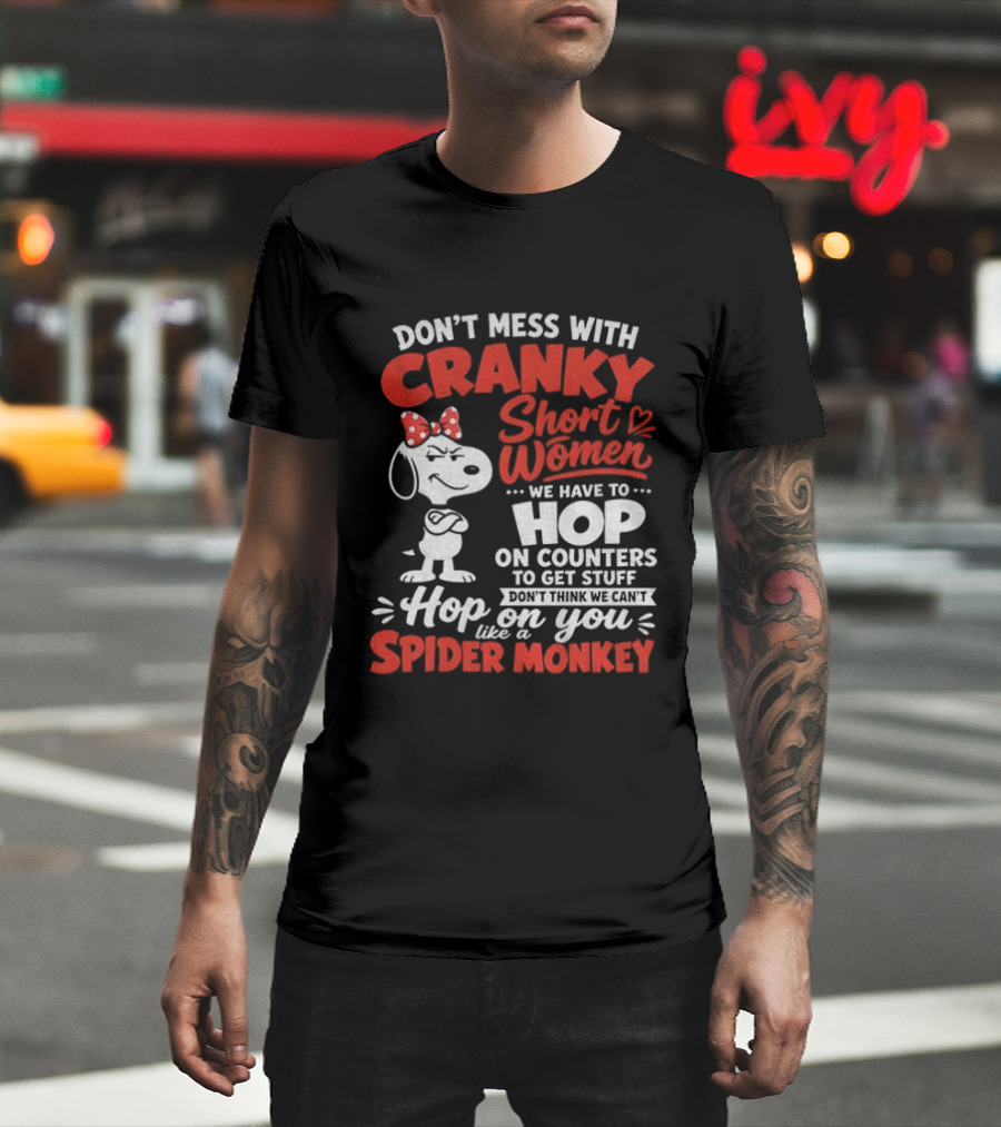 Don't Mess With Cranky Short Women We Have To Hop On Counters Like A Spider Monkey Snoopy Cartoon T-Shirt