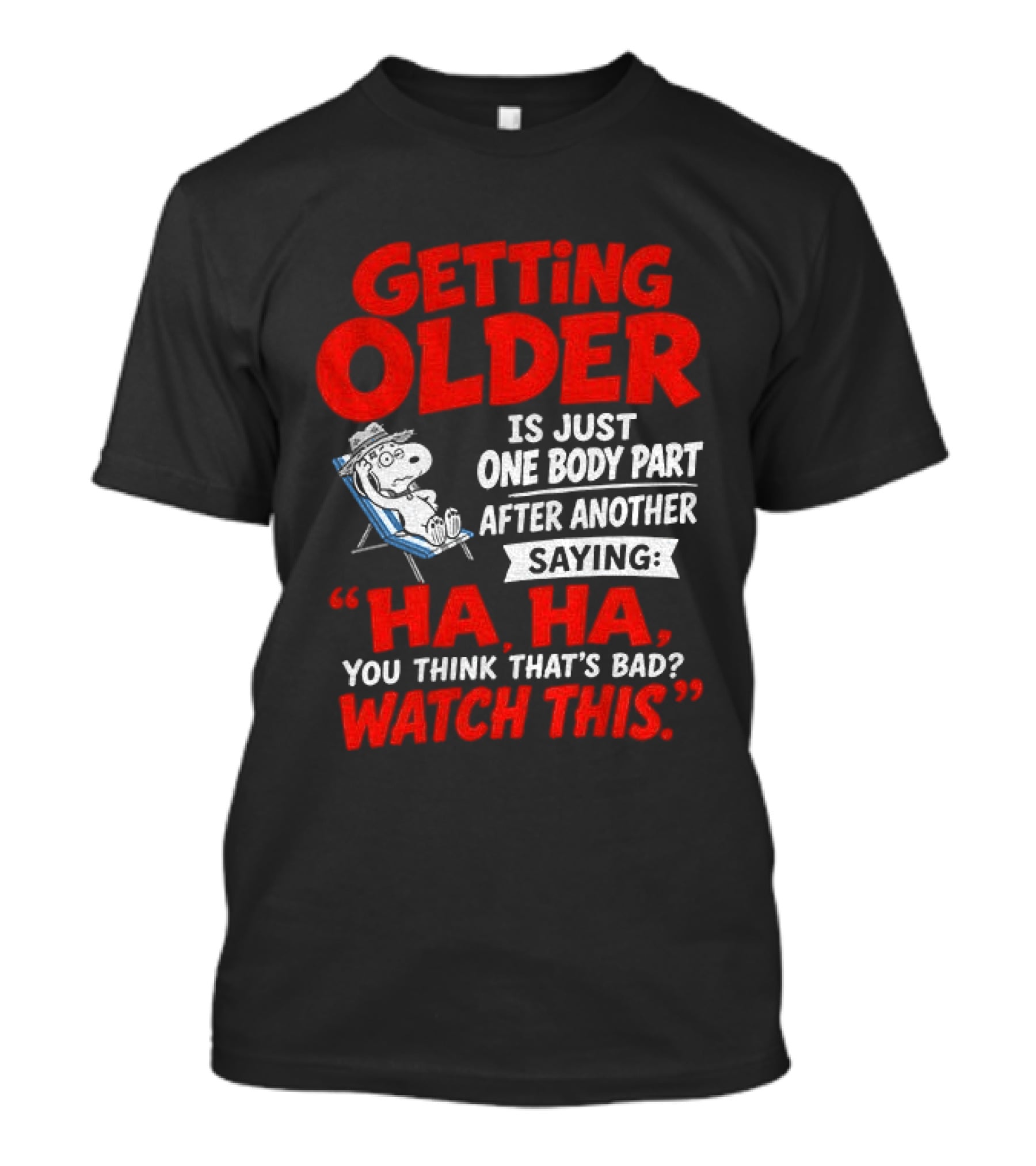 Snoopy Getting Older Is Just One Body Part After Another Ha Ha You Think That's Bad This T-Shirt