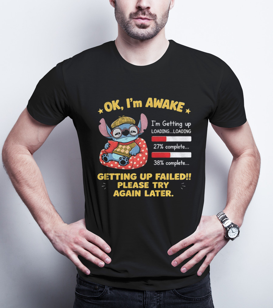 OK I'm Awake Stitch Getting Up Failed Please Try Again Later Loading 27% 38% Complete T-Shirt
