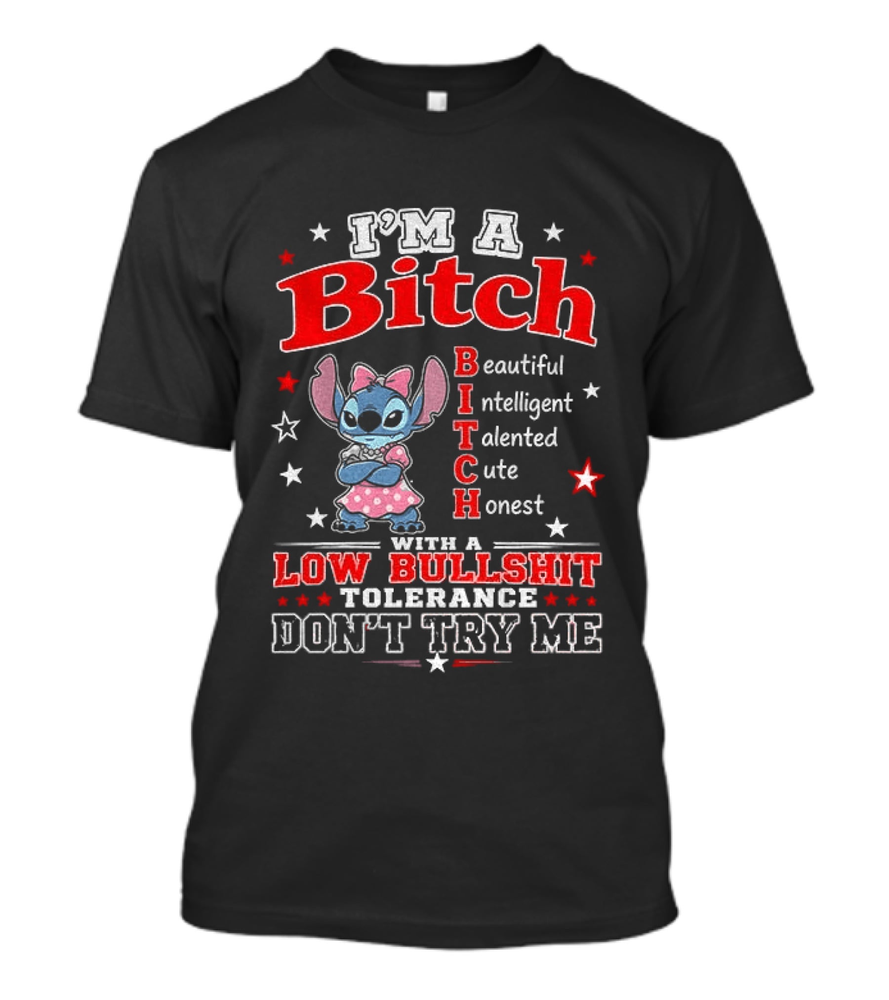 I'm A Bitch Beautiful Intelligent Talented Cute Honest With A Low Bullshit Tolerance Don't Try Me T-Shirt