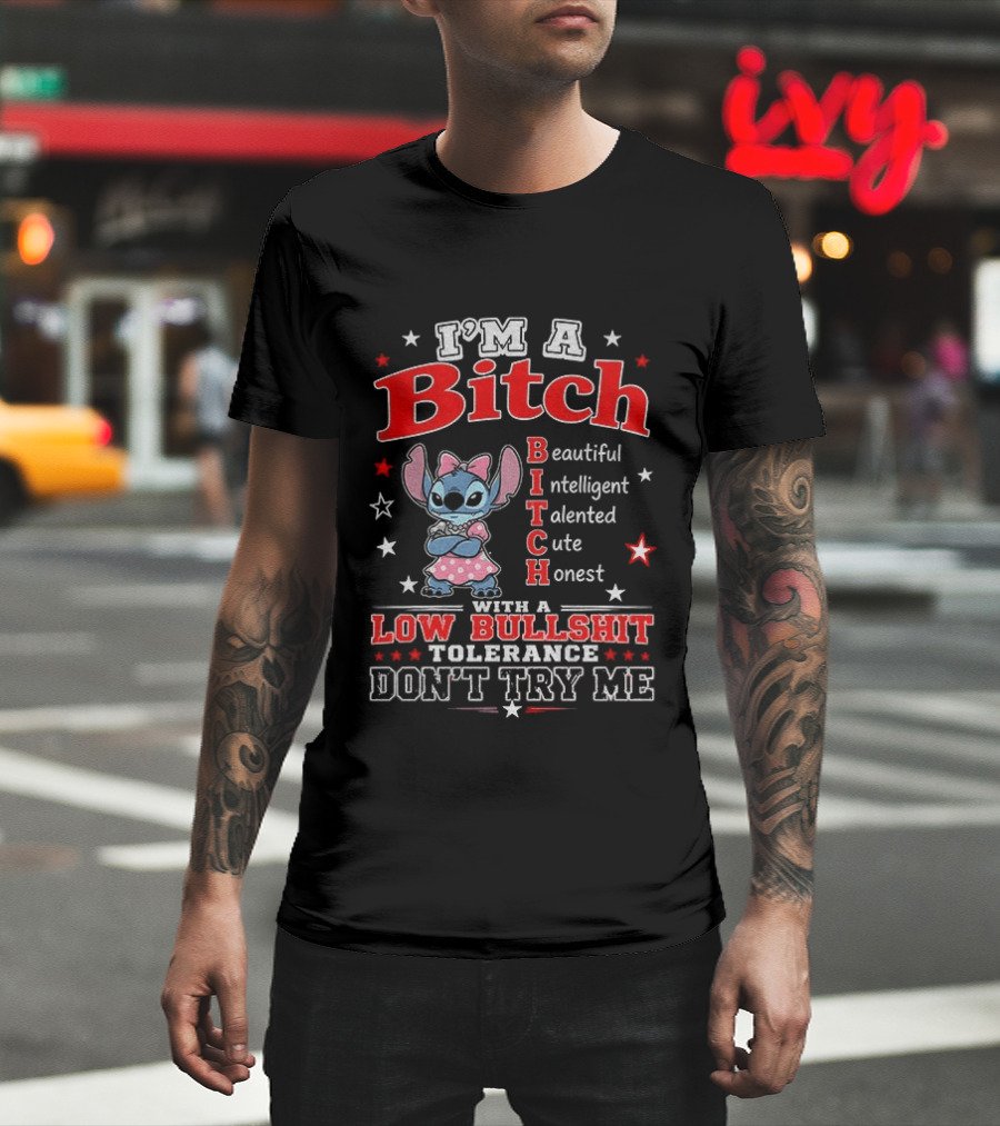 I'm A Bitch Beautiful Intelligent Talented Cute Honest With A Low Bullshit Tolerance Don't Try Me T-Shirt