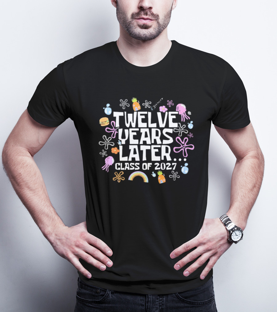 Twelve Years Later Class Of 2027 Colorful Flowers And Rainbow T-Shirt