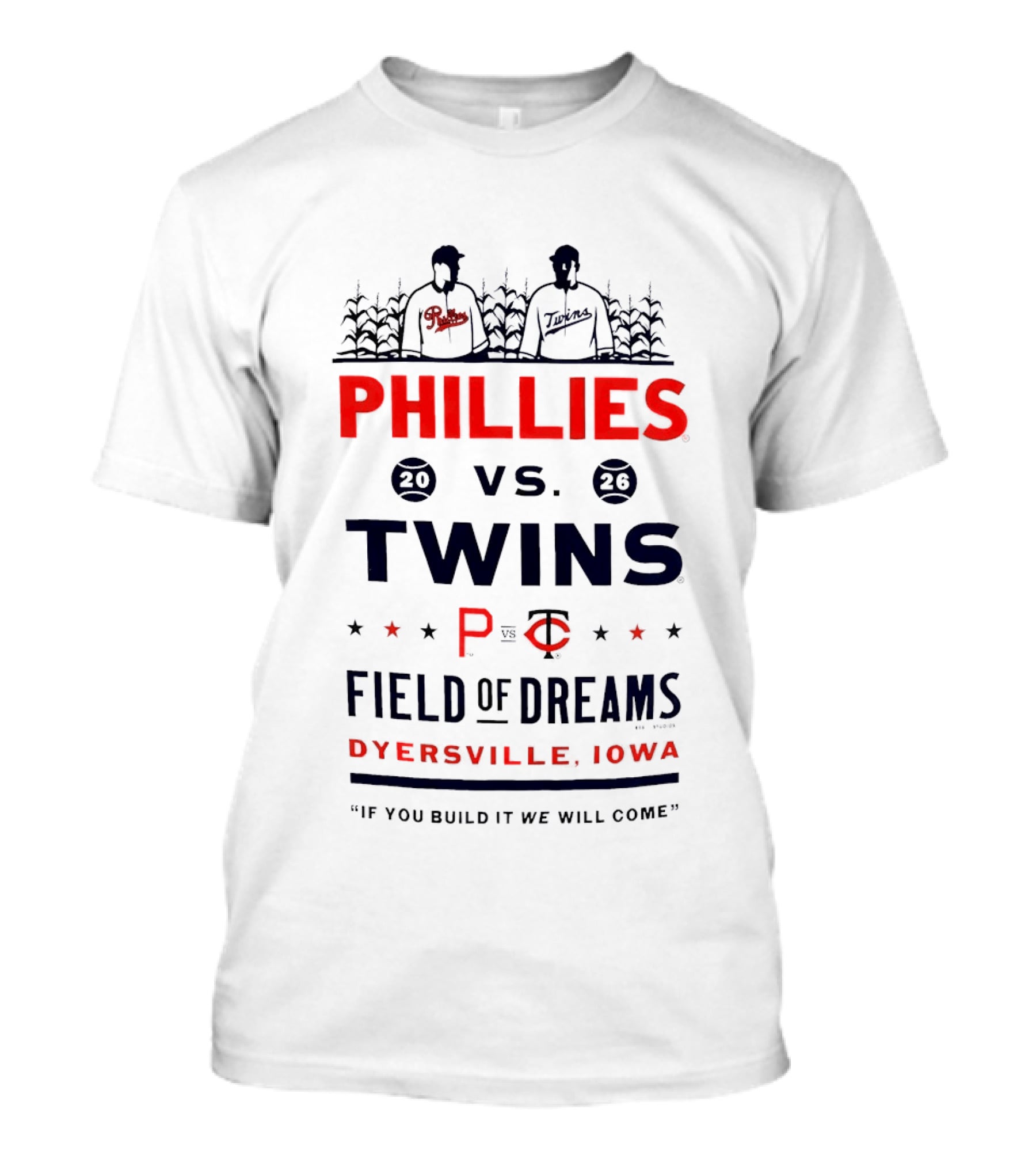 2026 Phillies Vs Twins Field Of Dreams Game Dyersville Iowa If You Build It We Will Come T-Shirt