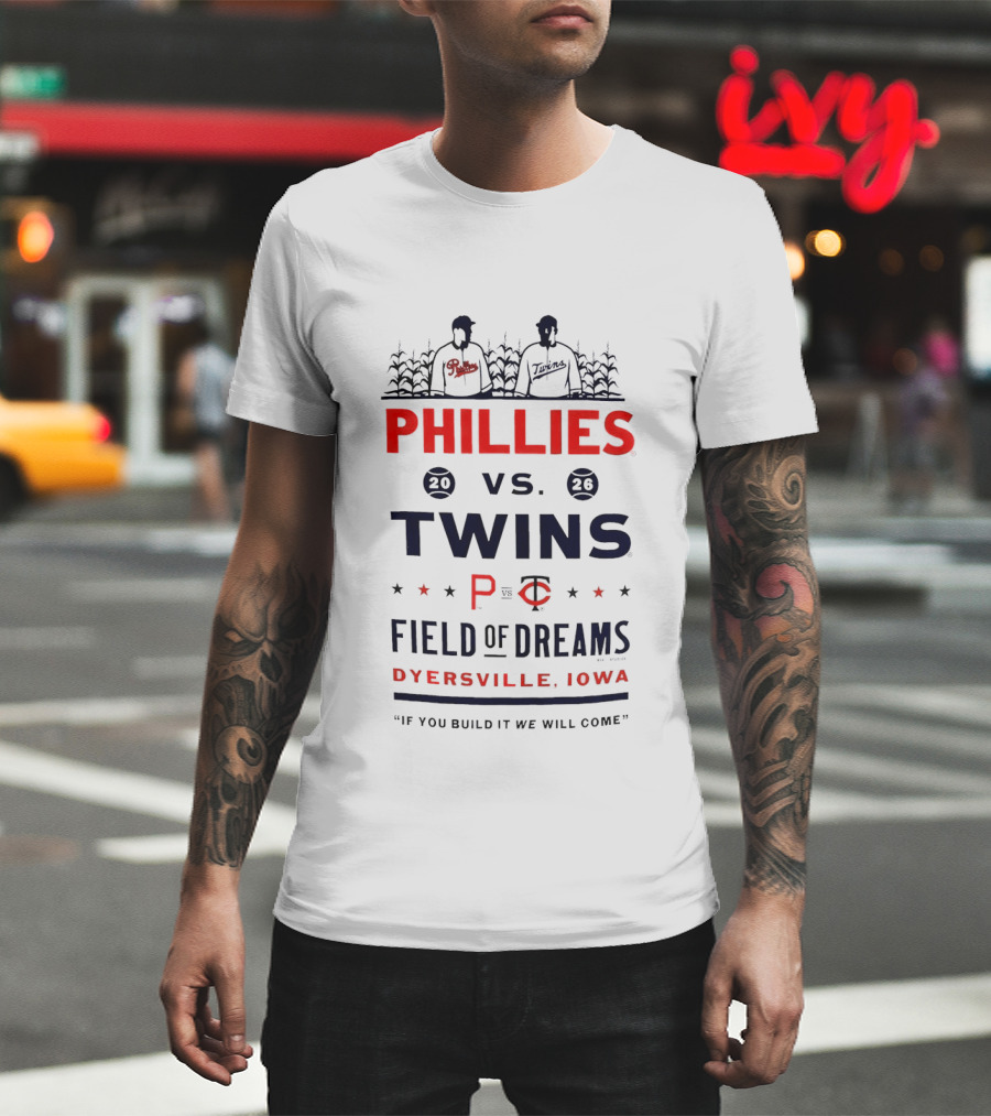 2026 Phillies Vs Twins Field Of Dreams Game Dyersville Iowa If You Build It We Will Come T-Shirt