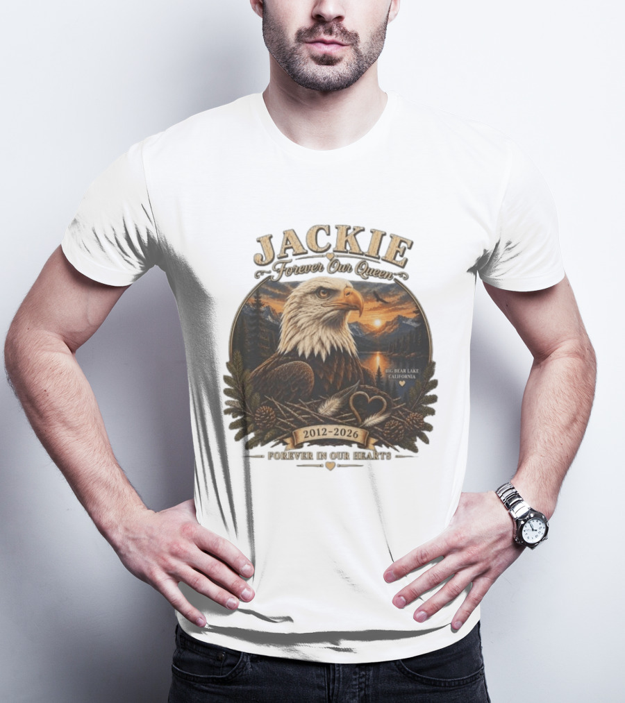 Jackie Forever Our Queen Eagle Big Bear Lake California 2012 2026 Forever In Our Hearts T-Shirt