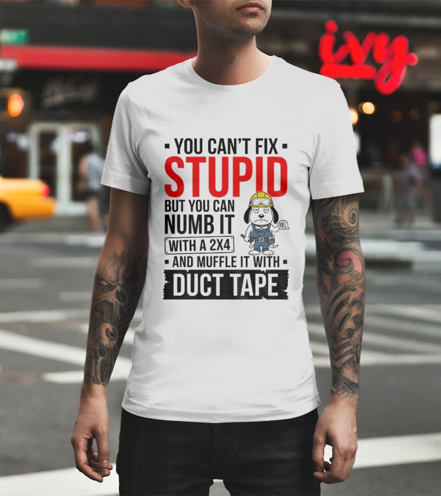 You Can't Fix Stupid But You Can Numb It With A 2X4 And Muffle It With Duct Tape Construction Snoopy T-Shirt