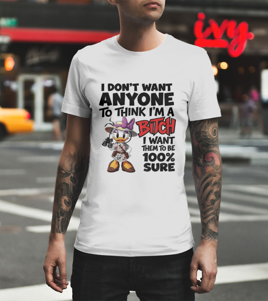 I Don't Want Anyone To Think I'm A Bitch I Want Them To Be 100% Sure Daisy Duck Safari T-Shirt