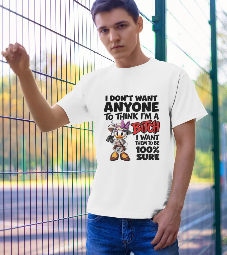 I Don't Want Anyone To Think I'm A Bitch I Want Them To Be 100% Sure Daisy Duck Safari T-Shirt