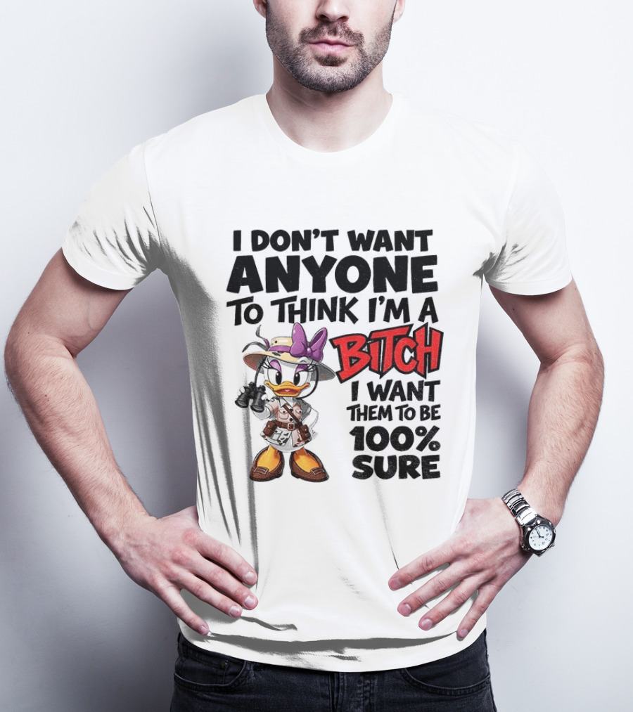 I Don't Want Anyone To Think I'm A Bitch I Want Them To Be 100% Sure Daisy Duck Safari T-Shirt