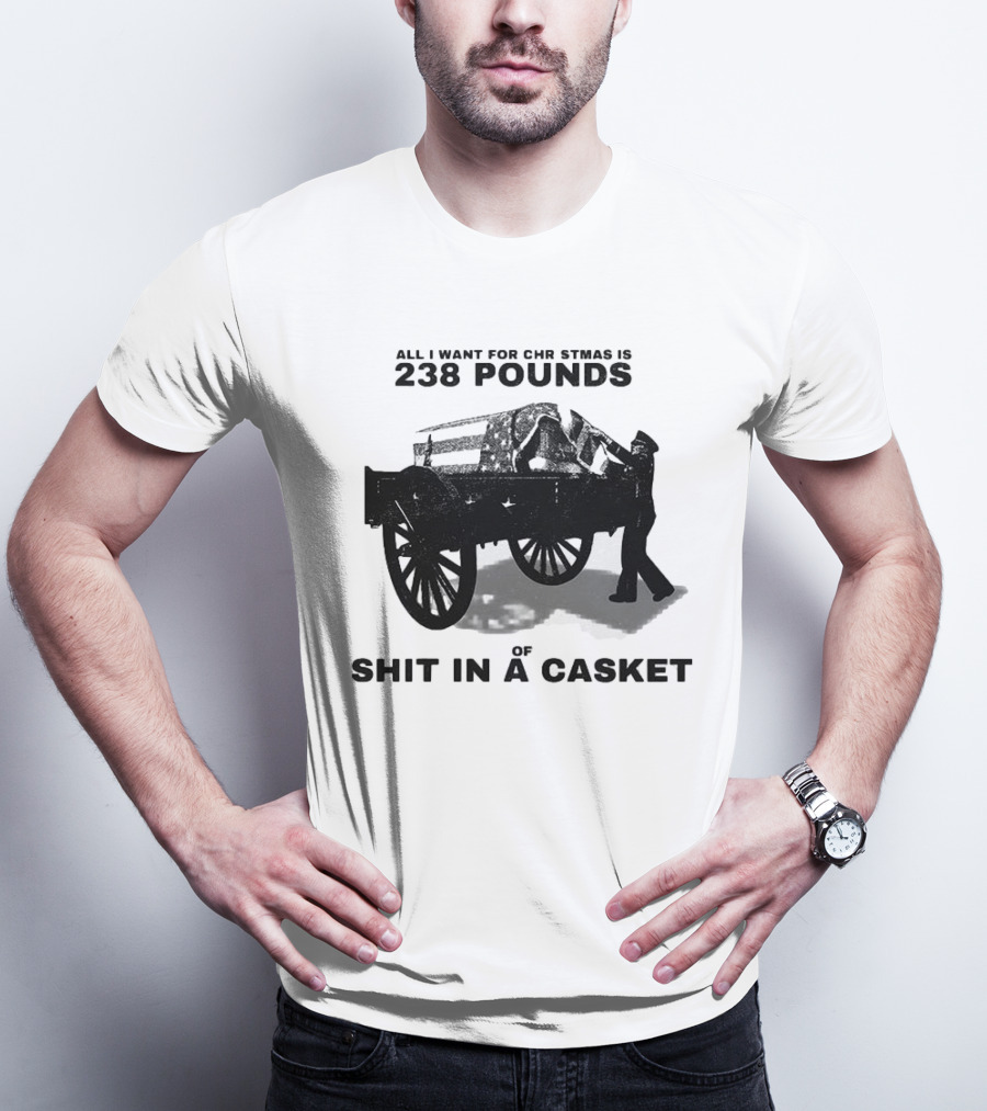 Military Wagon All I Want For Christmas Is 238 Pounds Of Shit In A Casket T-Shirt