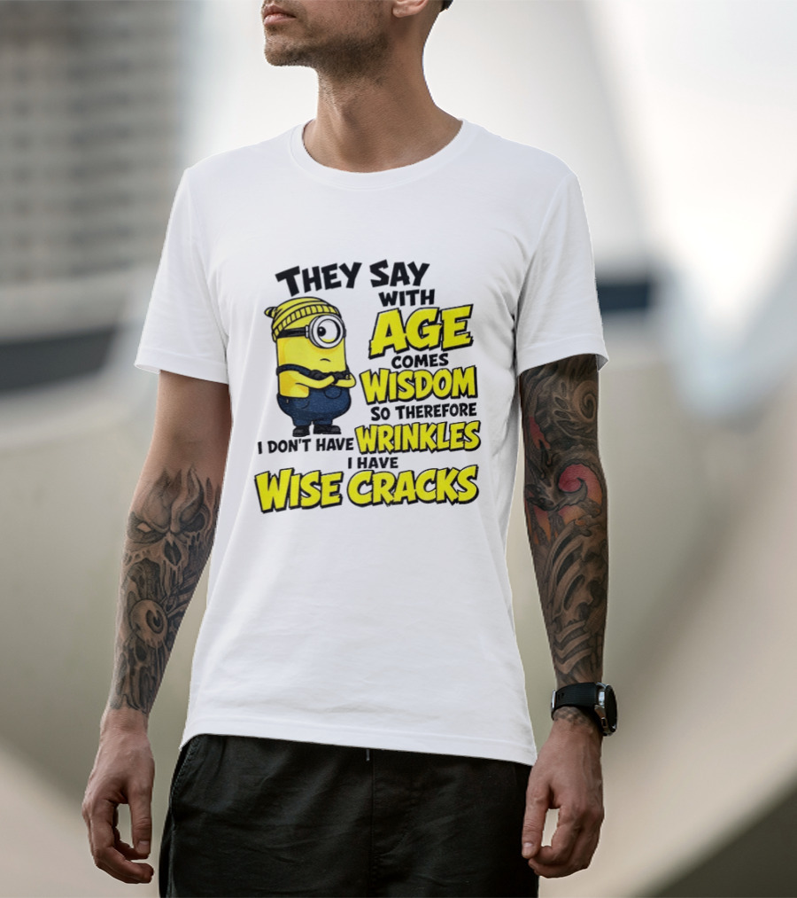 Minion They Say With Age Comes Wisdom I Don't Have Wrinkles I Have Wise Cracks T-Shirt