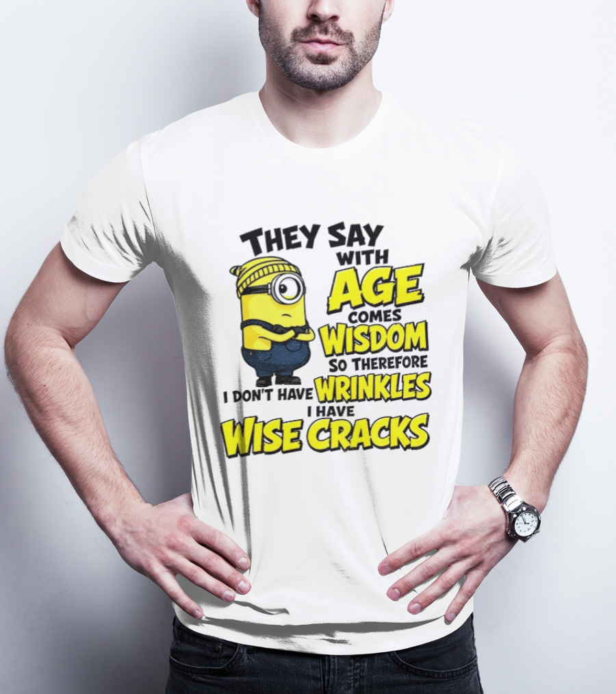 Minion They Say With Age Comes Wisdom I Don't Have Wrinkles I Have Wise Cracks T-Shirt