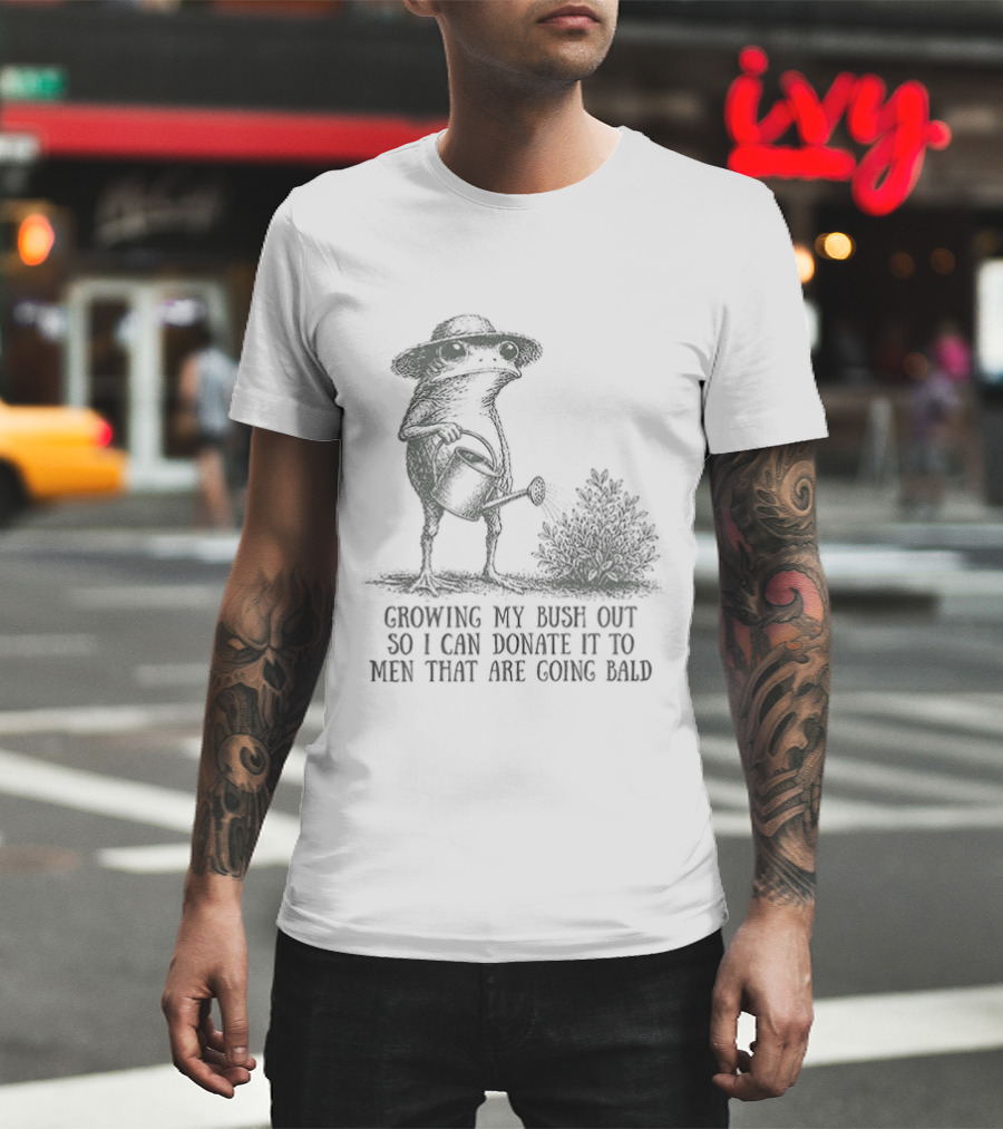 Frog Gardening Growing My Bush Out To Donate To Bald Men T-Shirt