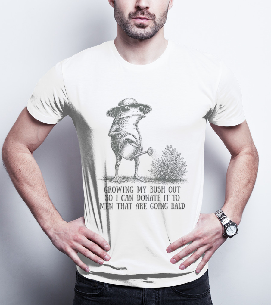 Frog Gardening Growing My Bush Out To Donate To Bald Men T-Shirt