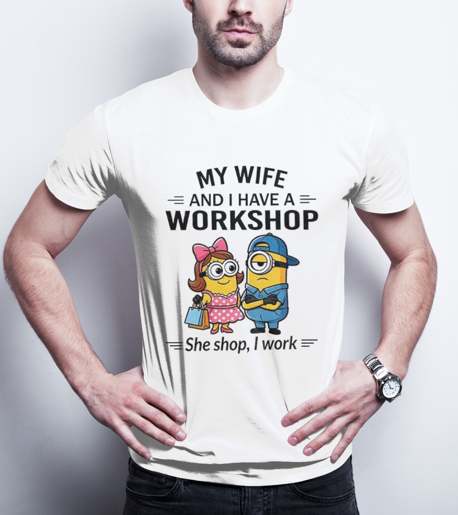 Minions Couple My Wife And I Have A Workshop She Shop I Work T-Shirt