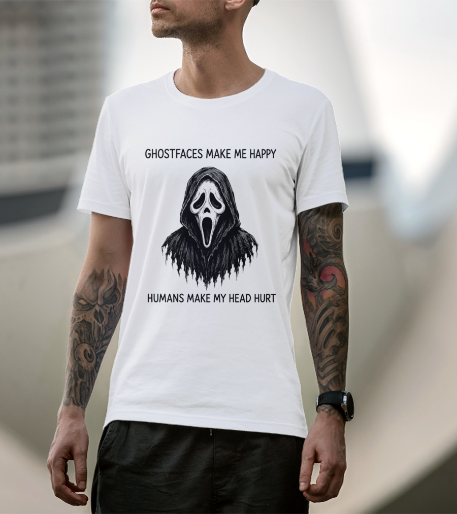 Ghostfaces Make Me Happy Humans Make My Head Hurt Scream T-Shirt