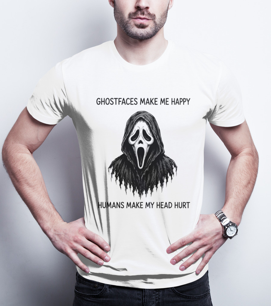 Ghostfaces Make Me Happy Humans Make My Head Hurt Scream T-Shirt