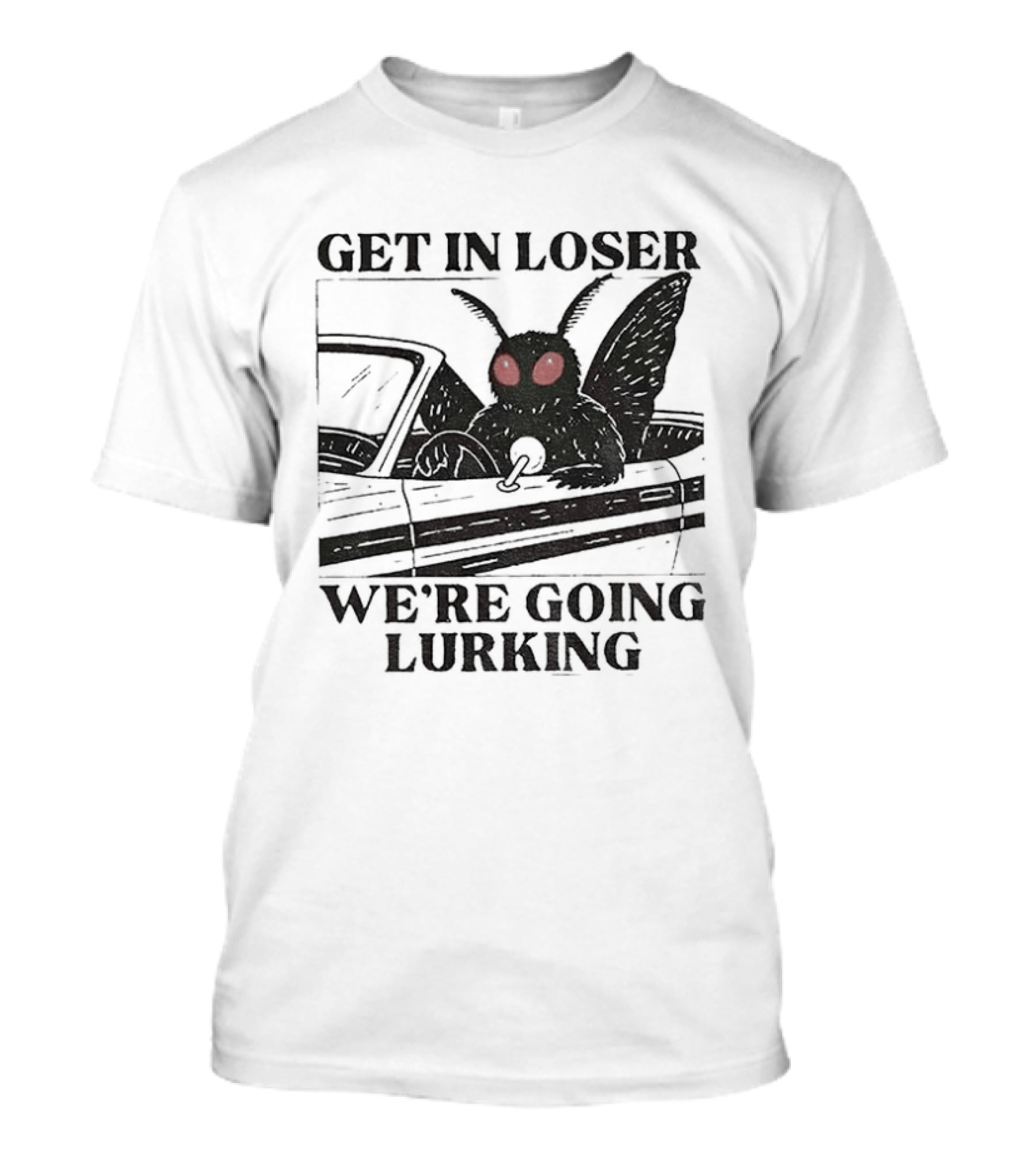 Get In Loser Mothman Car Meme We're Going Lurking Cryptid Humor T-Shirt