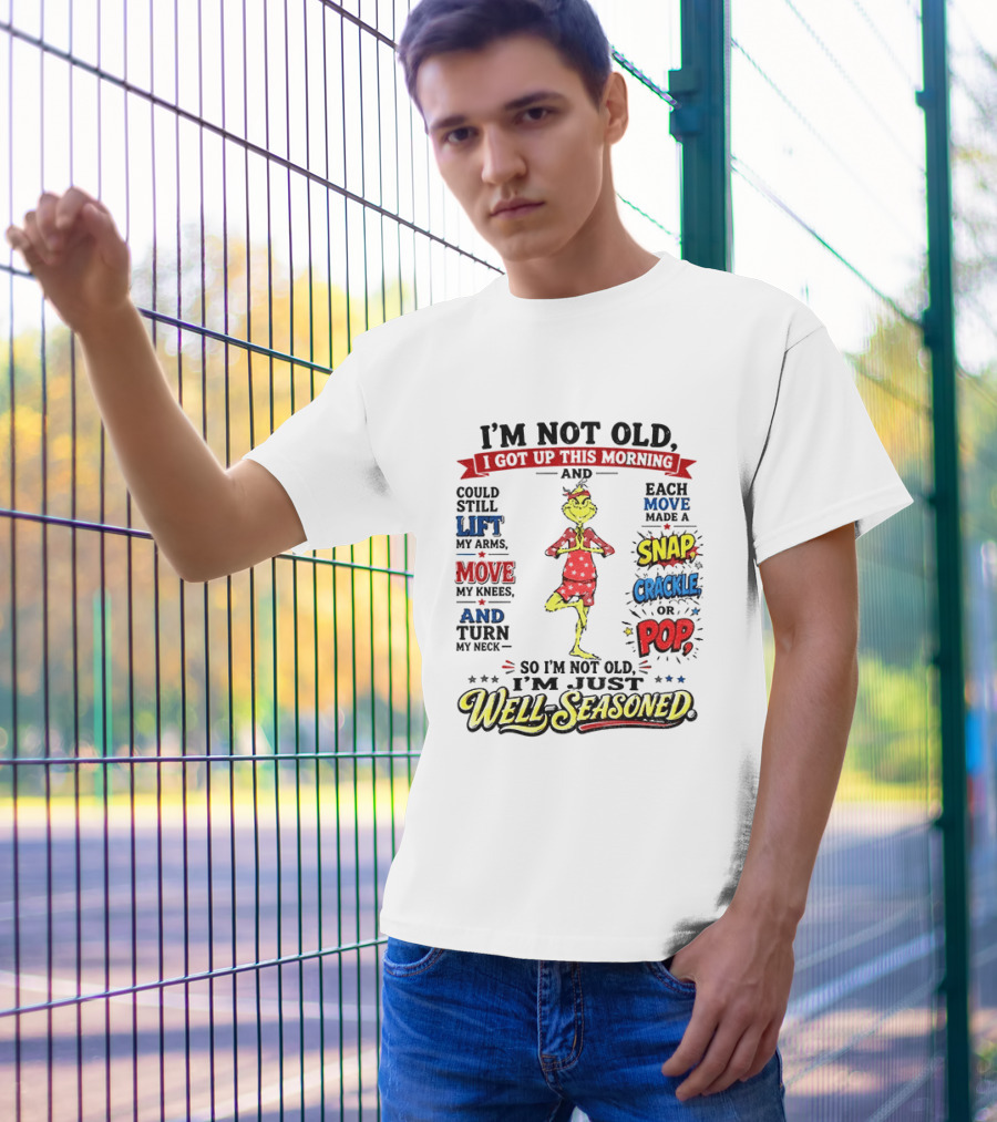 I'm Not Old Just Well Seasoned Grinch Humor With Snap Crackle Pop T-Shirt