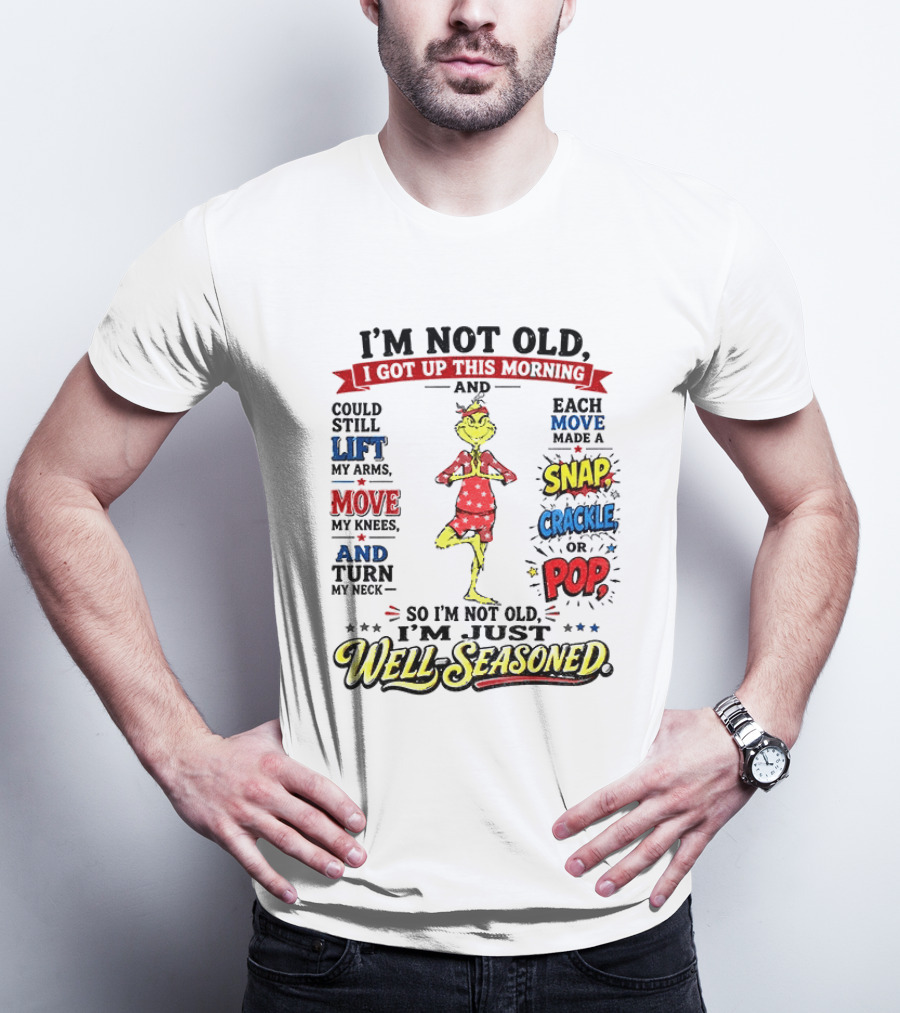 I'm Not Old Just Well Seasoned Grinch Humor With Snap Crackle Pop T-Shirt