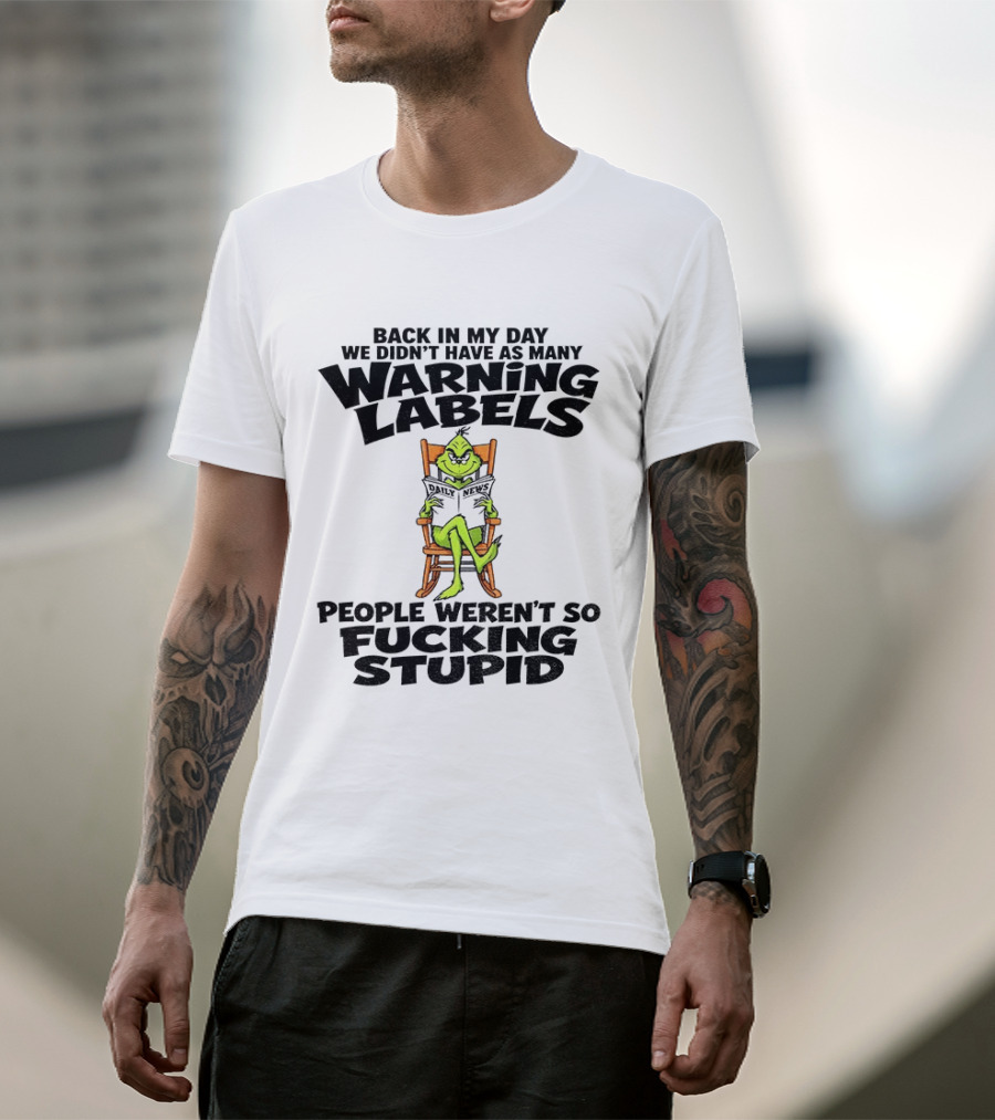 Back In My Day Grinch We Didn't Have As Many Warning Labels People Weren't So Stupid T-Shirt