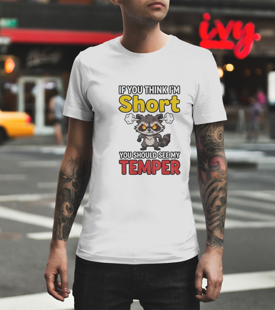 If You Think I'm Short You Should See My Temper Raccoon T-Shirt
