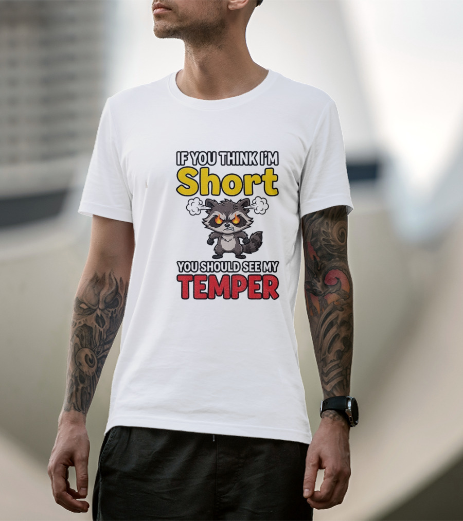 If You Think I'm Short You Should See My Temper Raccoon T-Shirt