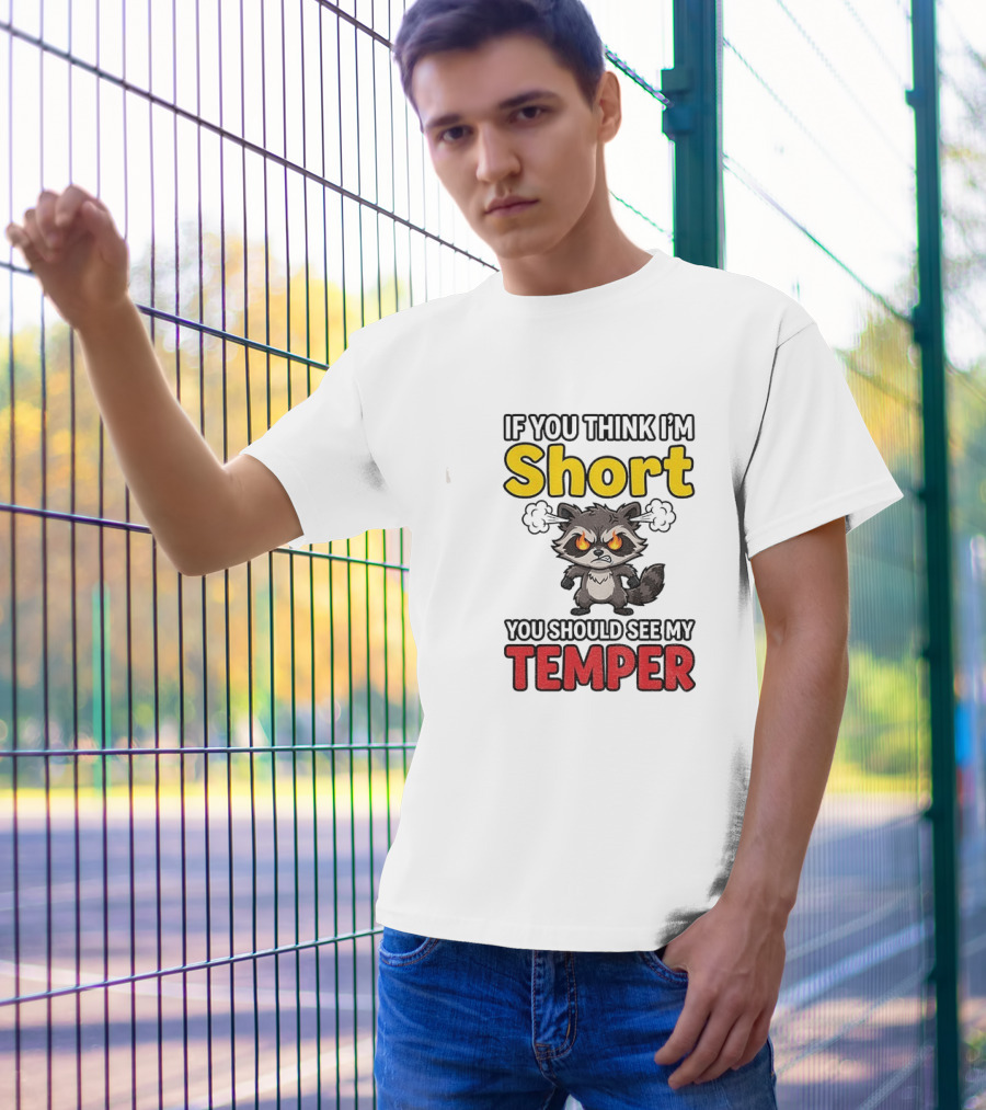 If You Think I'm Short You Should See My Temper Raccoon T-Shirt