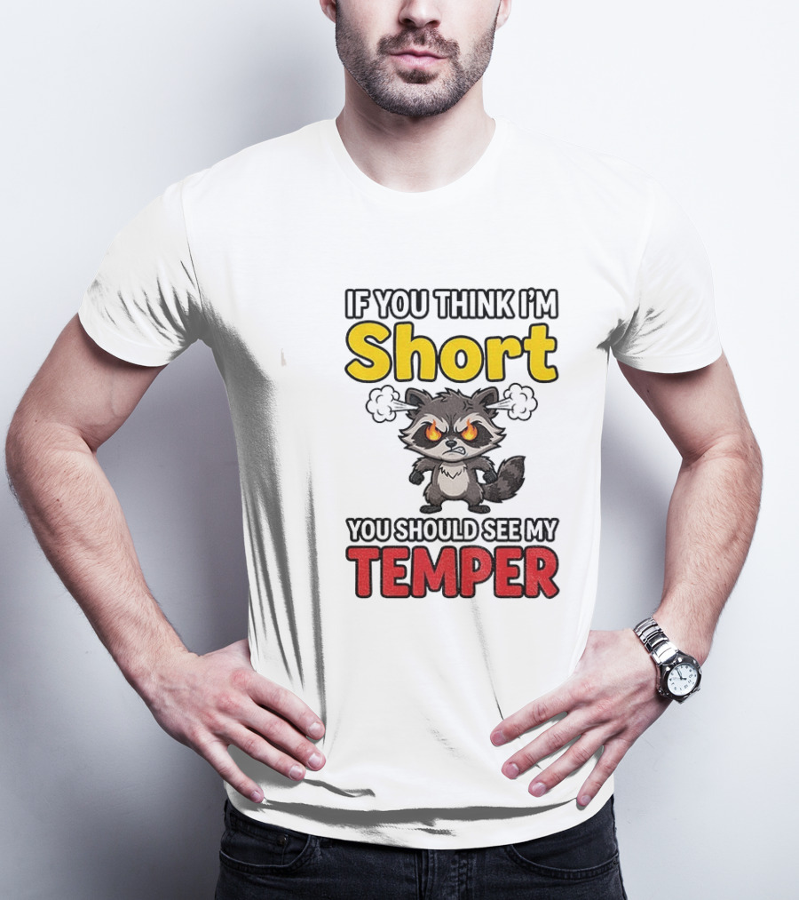 If You Think I'm Short You Should See My Temper Raccoon T-Shirt