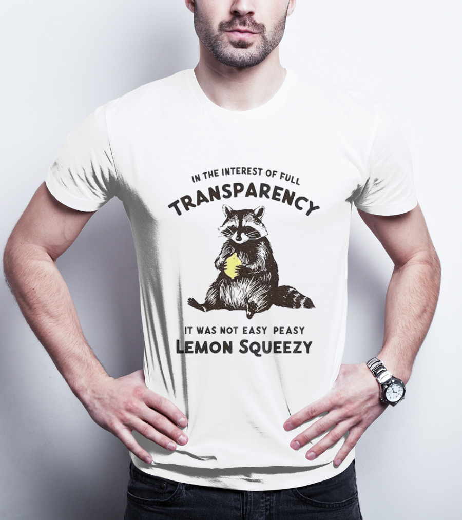 In The Interest Of Full Transparency Raccoon Holding Lemon It Was Not Easy Peasy Lemon Squeezy T-Shirt