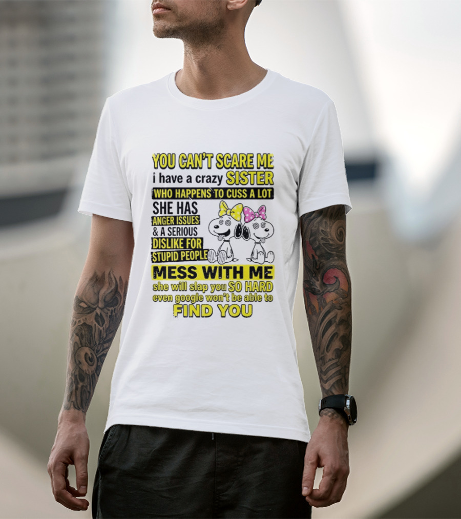 Snoopy Belle Sister Can't Scare Me Crazy Sister Cuss Dislike Stupid People T-Shirt
