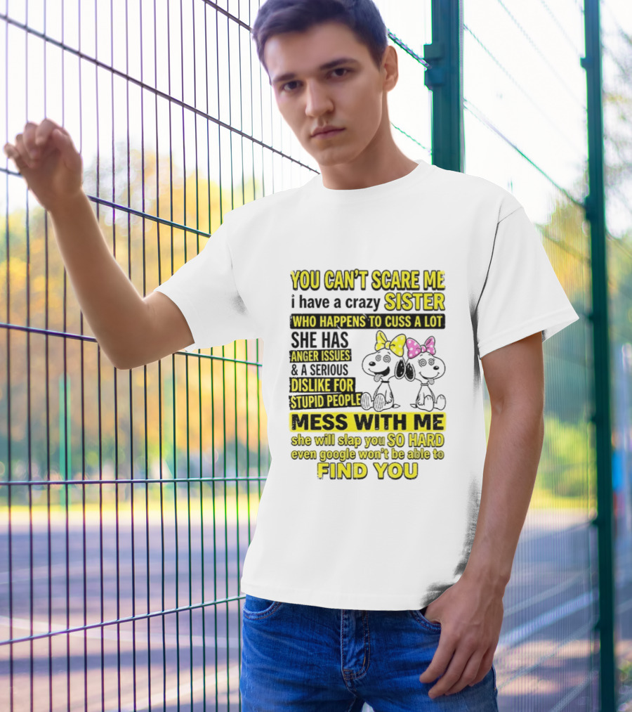 Snoopy Belle Sister Can't Scare Me Crazy Sister Cuss Dislike Stupid People T-Shirt