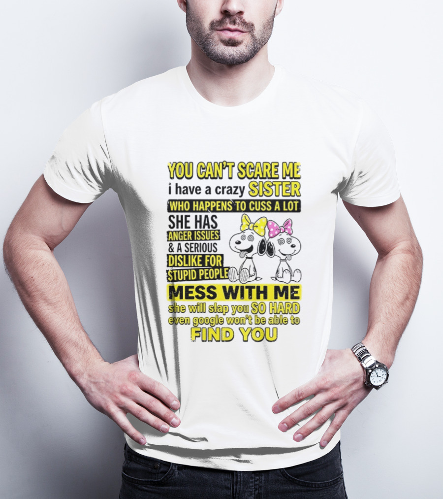 Snoopy Belle Sister Can't Scare Me Crazy Sister Cuss Dislike Stupid People T-Shirt