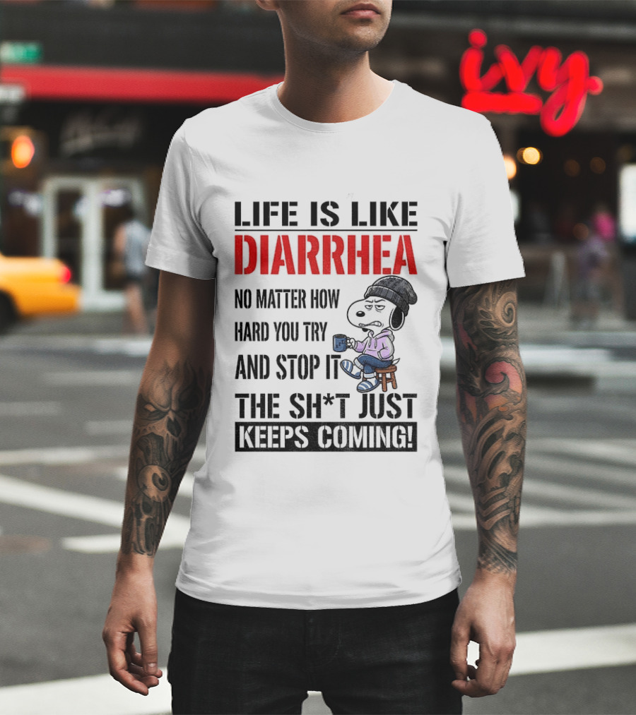 Snoopy Dog Cartoon Life Is Like Diarrhea No Matter How Hard You Try And Stop It The Sh*t Just Keeps Coming T-Shirt