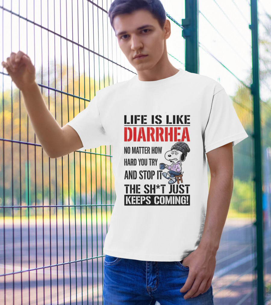 Snoopy Dog Cartoon Life Is Like Diarrhea No Matter How Hard You Try And Stop It The Sh*t Just Keeps Coming T-Shirt