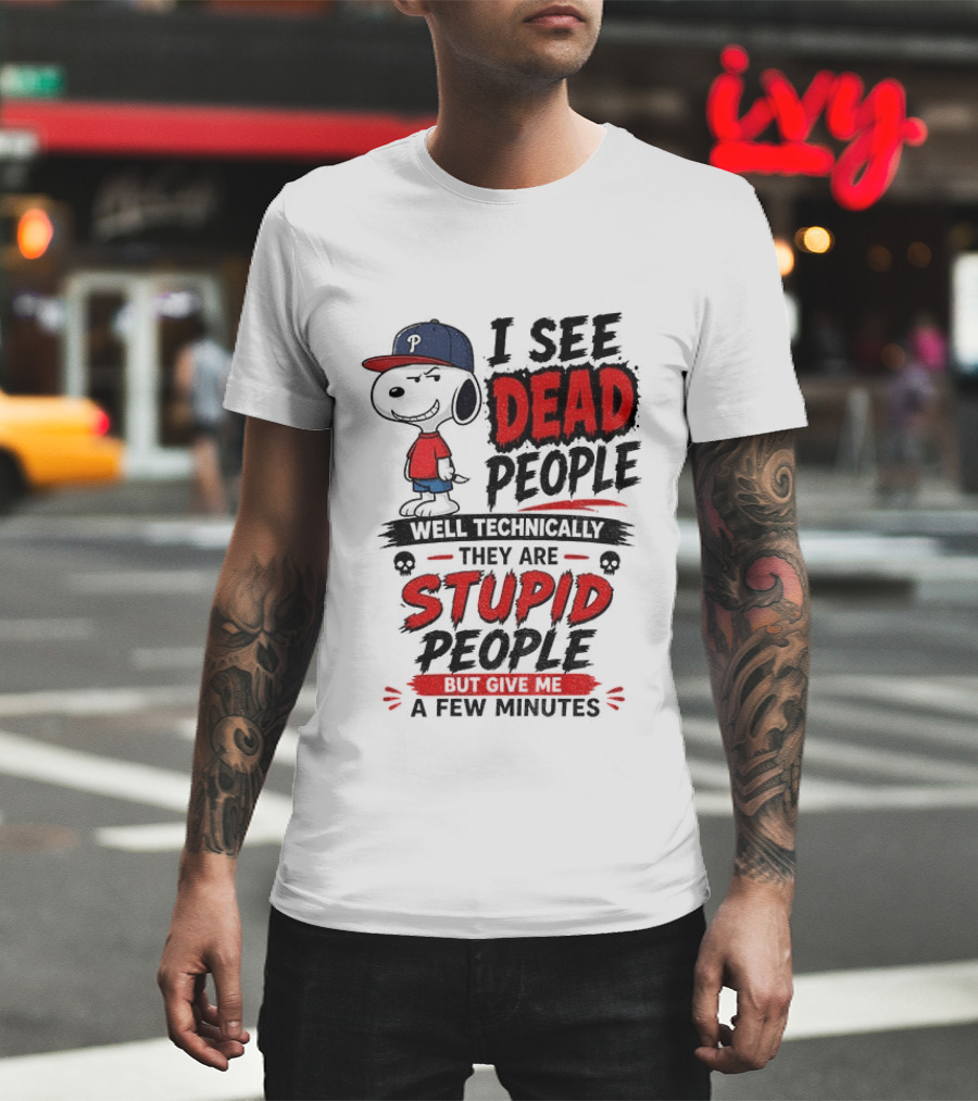 Snoopy Philadelphia Phillies I See Dead People Technically Stupid A Few Minutes T-Shirt