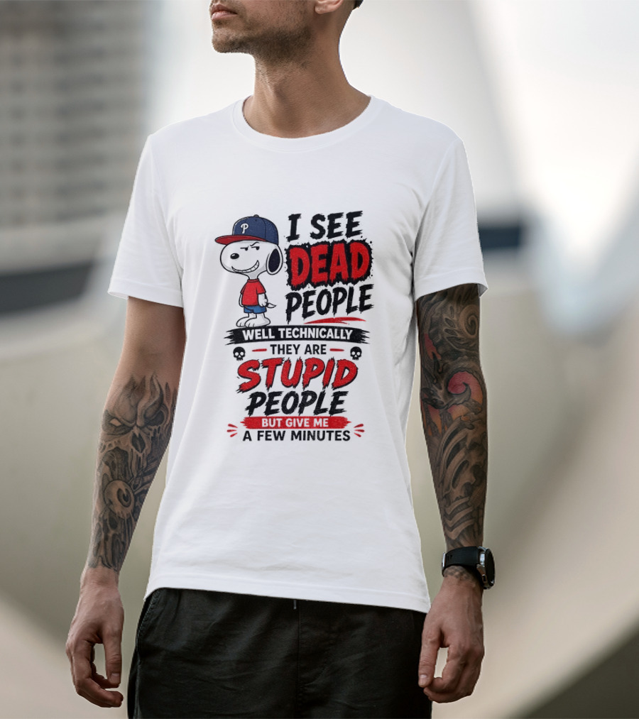 Snoopy Philadelphia Phillies I See Dead People Technically Stupid A Few Minutes T-Shirt