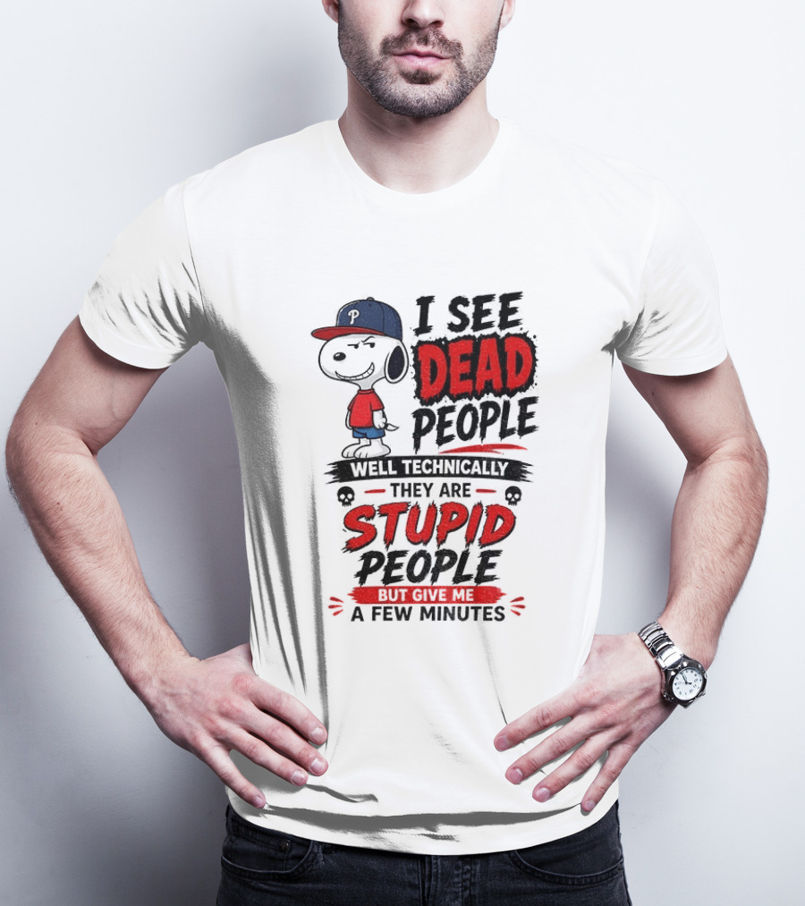 Snoopy Philadelphia Phillies I See Dead People Technically Stupid A Few Minutes T-Shirt