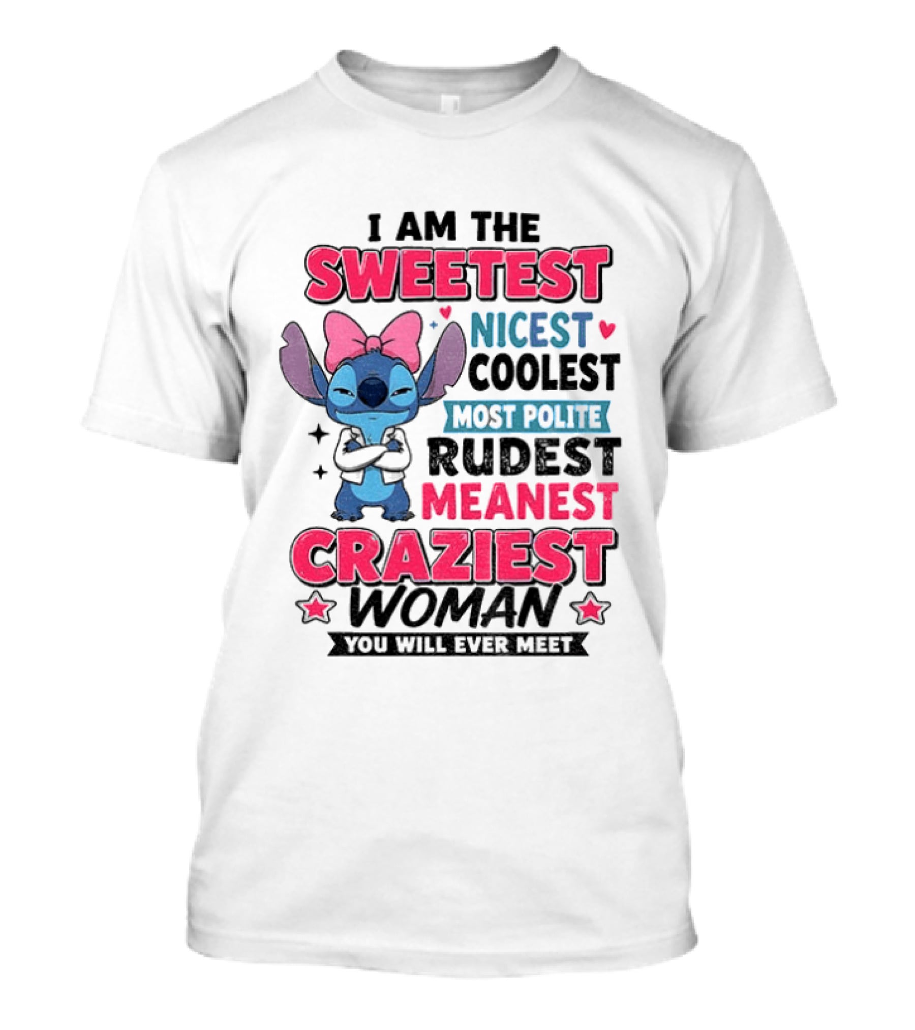 I Am The Sweetest Nicest Coolest Most Polite Rudest Meanest Craziest Woman You Will Ever Meet Stitch Disney T-Shirt