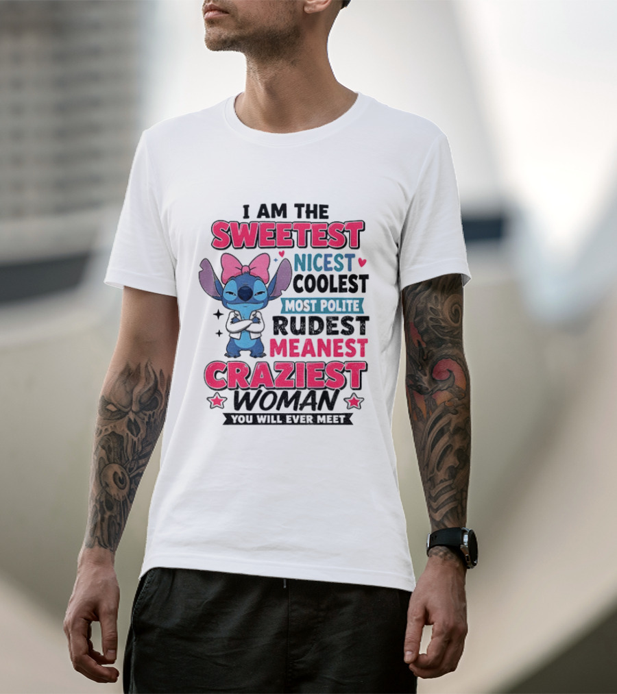 I Am The Sweetest Nicest Coolest Most Polite Rudest Meanest Craziest Woman You Will Ever Meet Stitch Disney T-Shirt