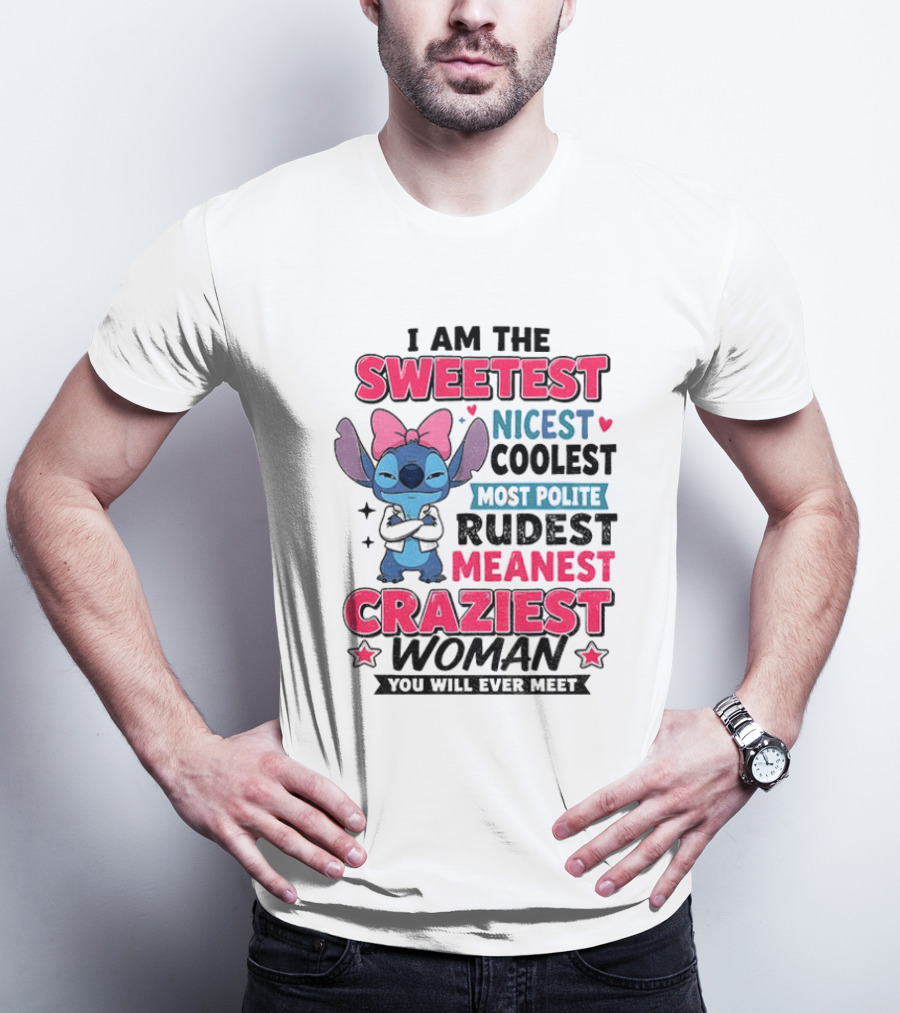 I Am The Sweetest Nicest Coolest Most Polite Rudest Meanest Craziest Woman You Will Ever Meet Stitch Disney T-Shirt