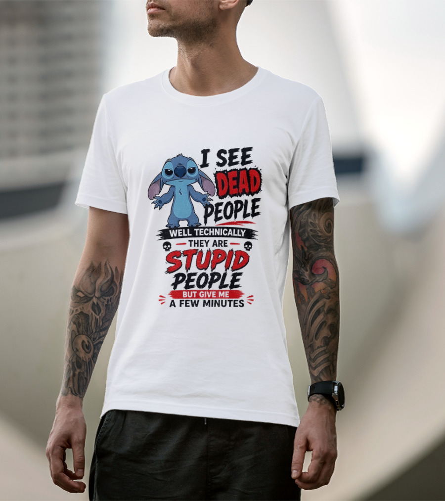 Stitch I See Dead People Well Technically They Are Stupid A Few Minutes T-Shirt