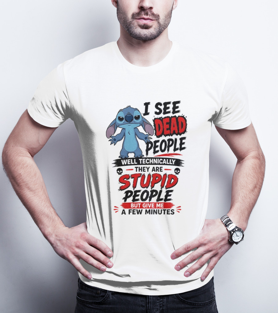 Stitch I See Dead People Well Technically They Are Stupid A Few Minutes T-Shirt